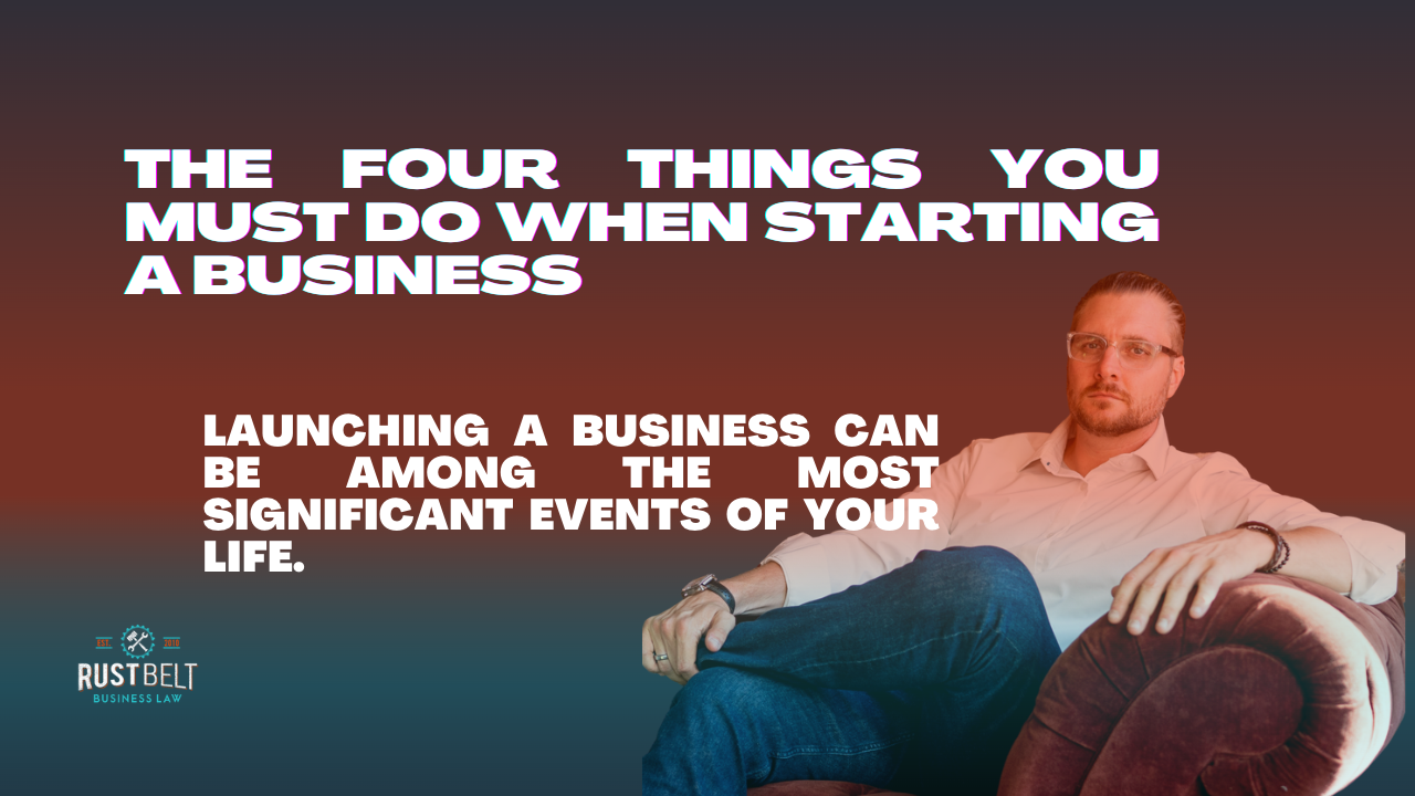 The Four Things You MUST Do When Starting A Business - Rust Belt ...