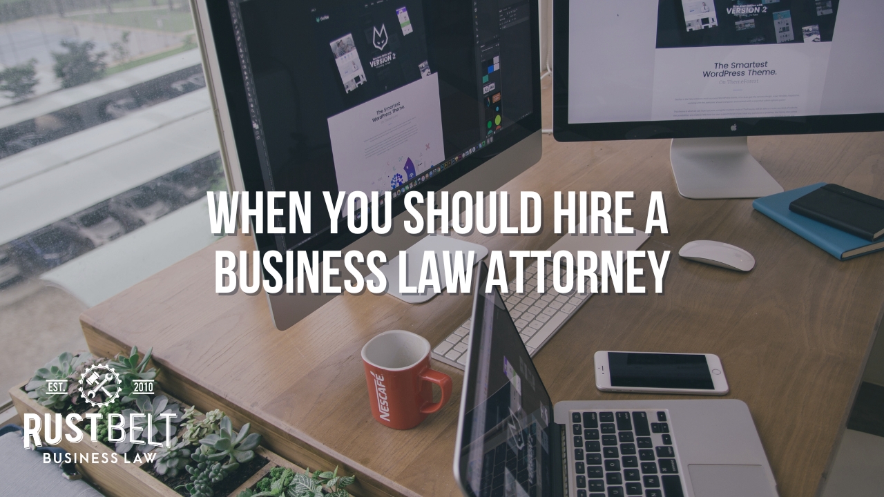 When You Should Hire A Business Law Attorney Rust Belt Business Law