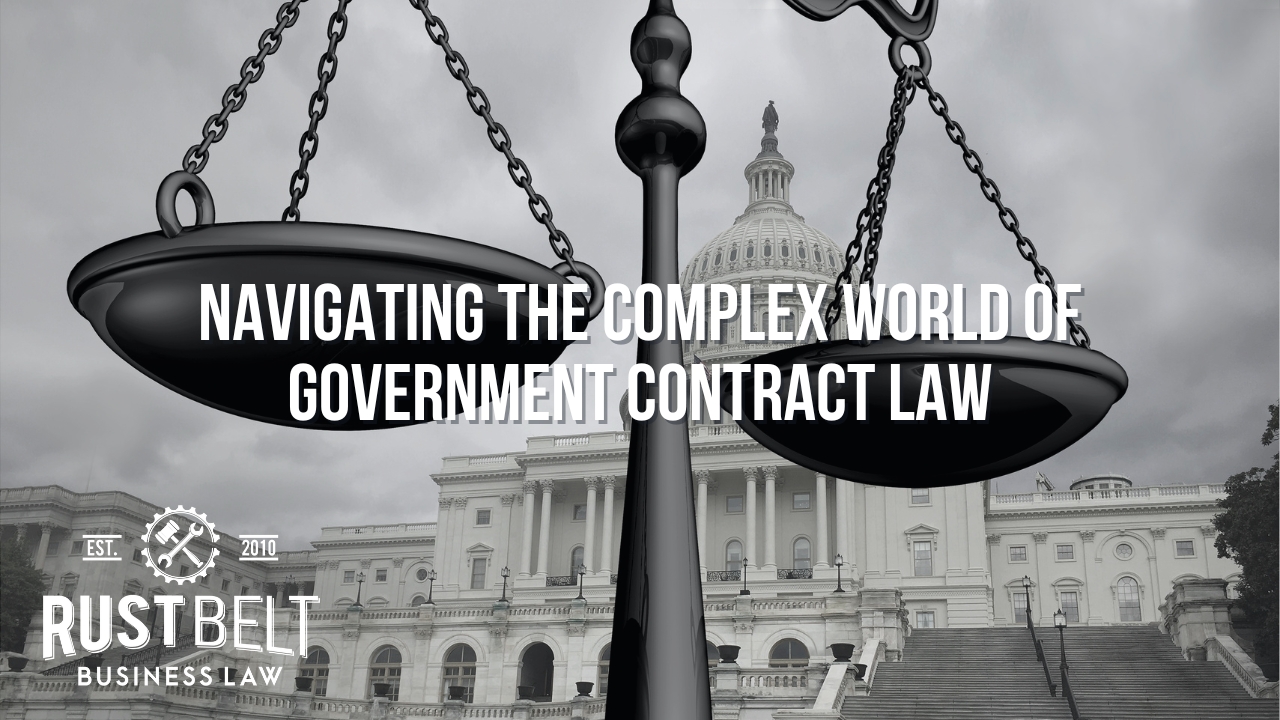 Navigating the Complex World of Government Contract Law - Rust Belt ...