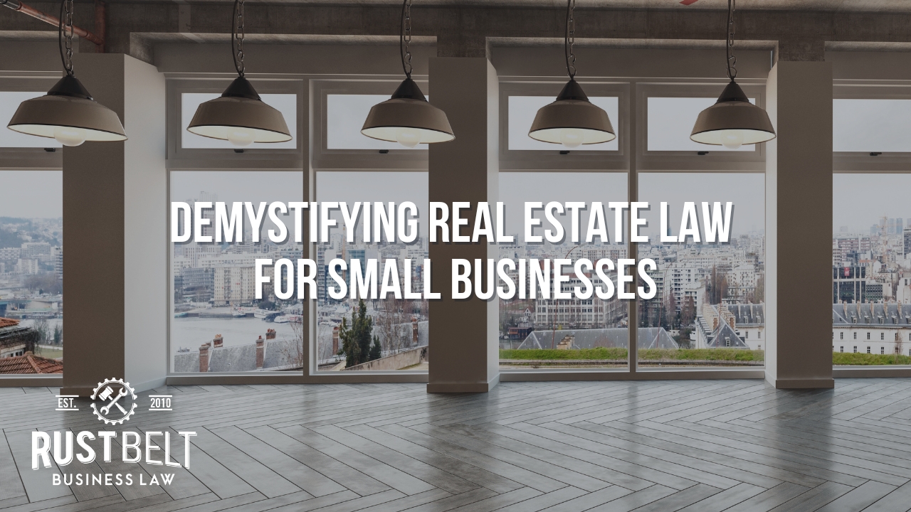 Demystifying Real Estate Law for Small Businesses - Rust Belt Business Law Demystifying Real Estate Law for Small Businesses - Rust Belt Business Law