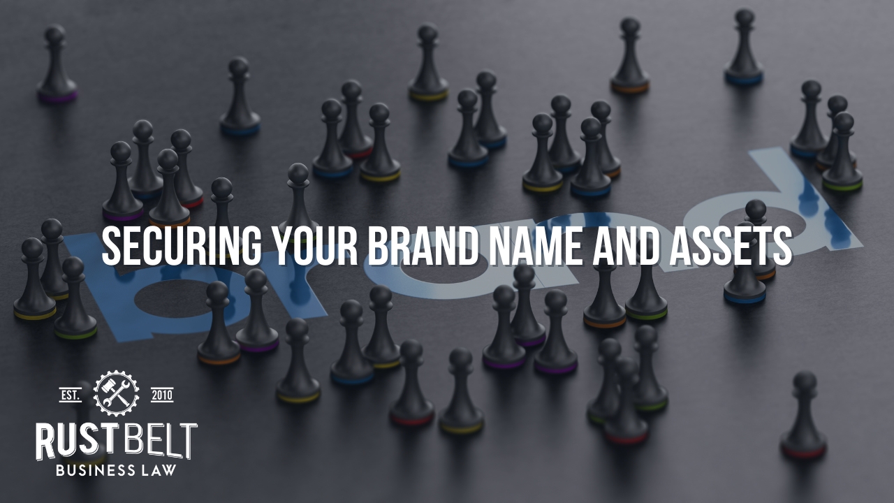Securing Your Brand Name and Assets - Rust Belt Business Law Securing Your Brand Name and Assets - Rust Belt Business Law