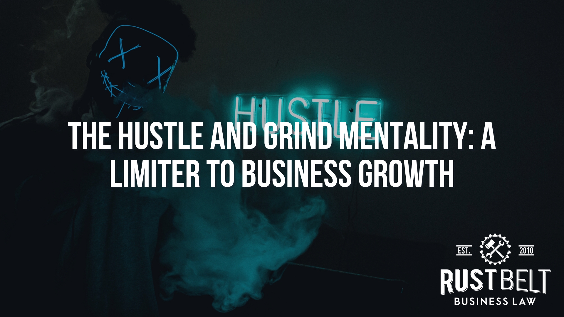 The Hustle and Grind Mentality: A Limiter to Business Growth - Rust ...